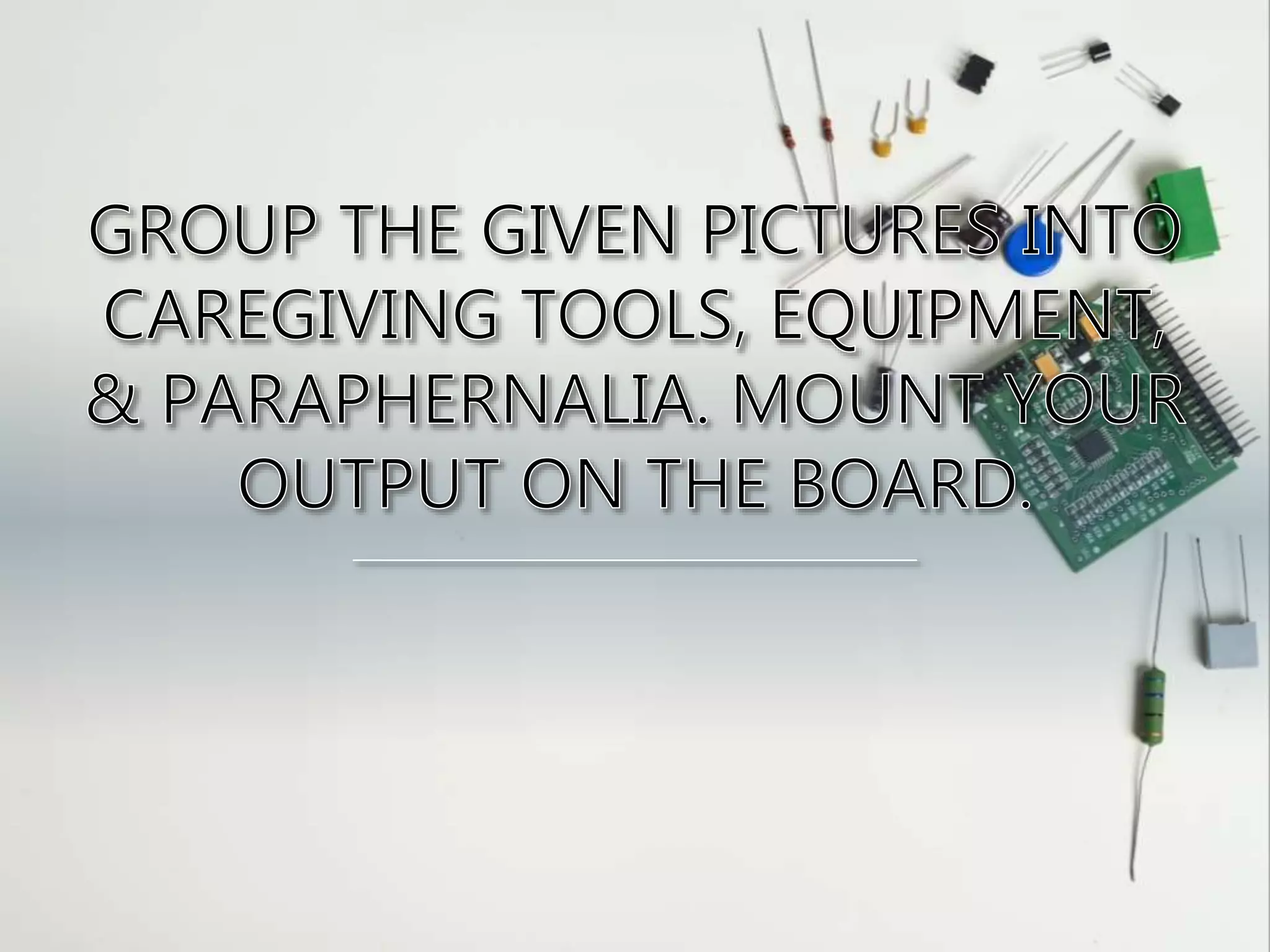 Identifying caregiving tools, equipment, and paraphernalia | PPTX