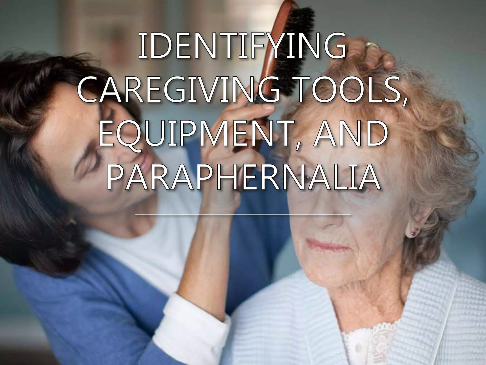 Identifying caregiving tools, equipment, and paraphernalia | PPTX