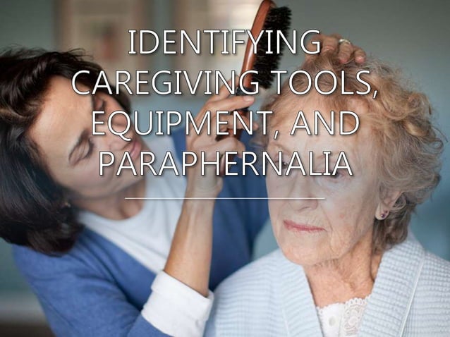 Identifying caregiving tools, equipment, and paraphernalia | PPTX