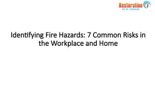 Identifying Fire Hazards: 7 Common Risks in the Workplace and Home | PPT