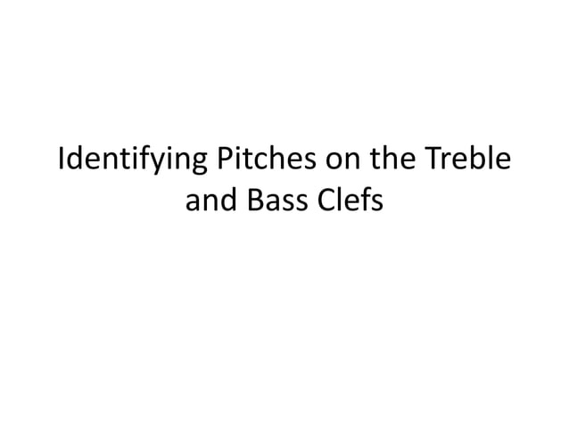 Identifying pitches on the treble and bass clefs | PPT