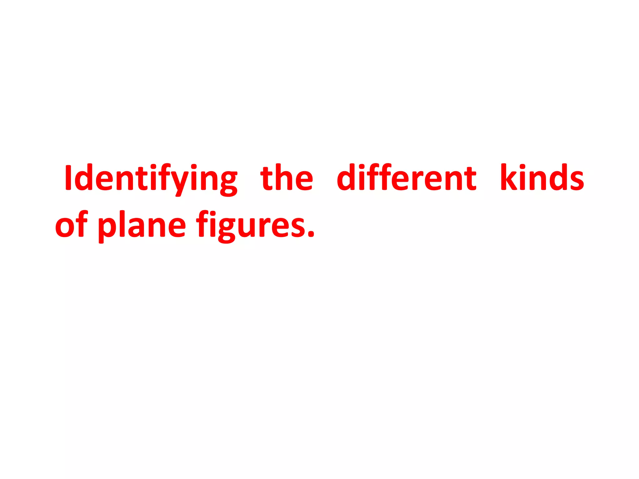 Identifying the different kinds of plane figures | PPT