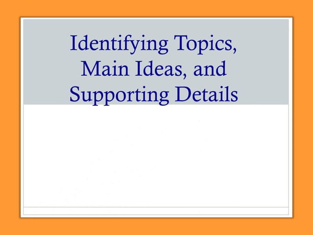 Identifying Topics, Main Ideas, and Supporting Details | PPT