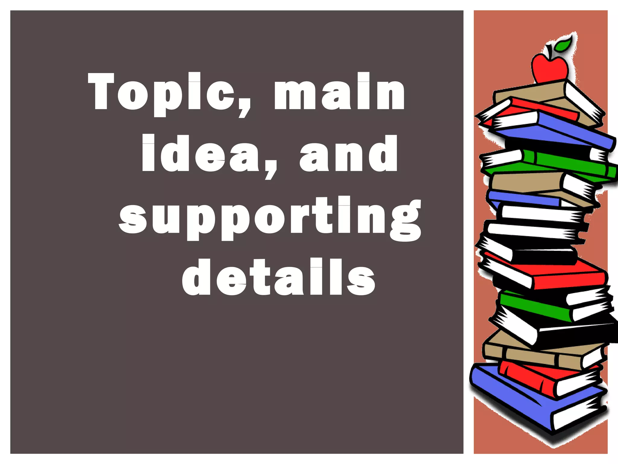 Identifying topics, main ideas, and supporting details | PPT