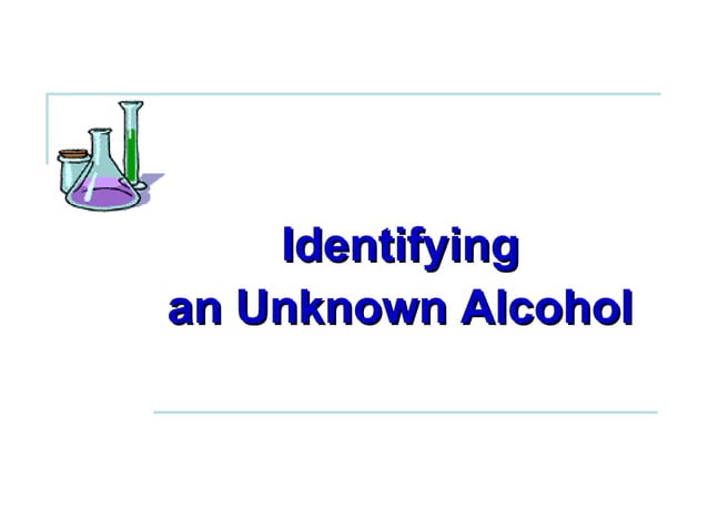 Identifying Unknown Alcohol Fall 09 | PPT