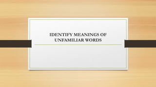 IDENTIFY MEANINGS OF UNFAMILIAR WORDSpptx | PPT
