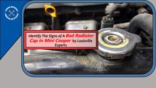 Identify the Signs of a Bad Radiator Cap in Mini Cooper by Louisville ...