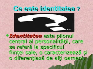 Identitatea | PPT