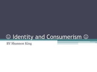 Identity and consumerism | PPTX