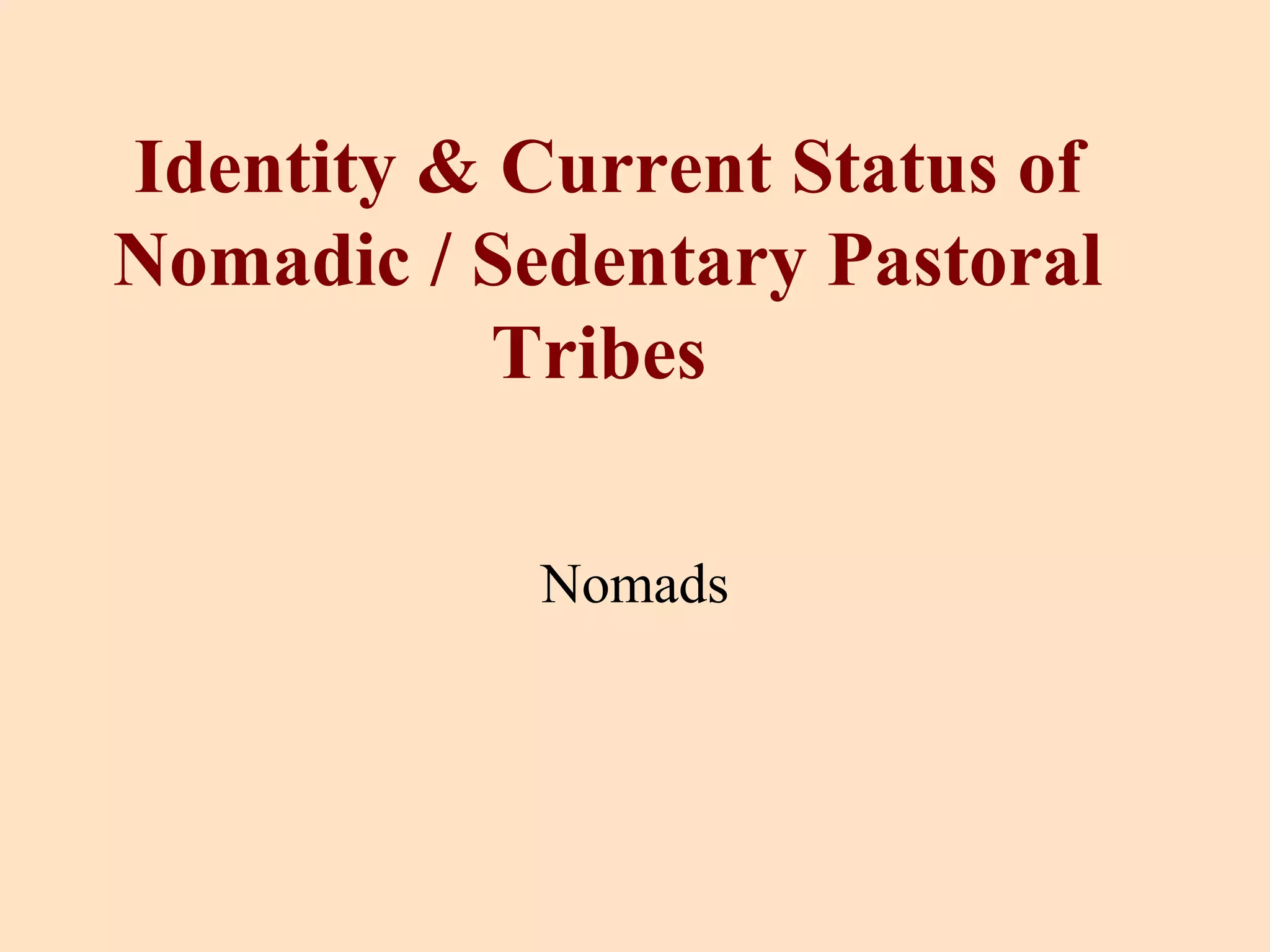 Identity & Current Status of Nomadic Sedentary Pastoral Tribes | PPT