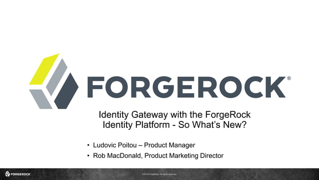 Identity Gateway with the ForgeRock Identity Platform - So What’s New ...