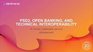 Identiverse: PSD2, Open Banking, and Technical Interoperability | PPT