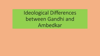 Ideological Differencvhvkhlvhkvhvhes between Gandhi and Ambedkar.pptx