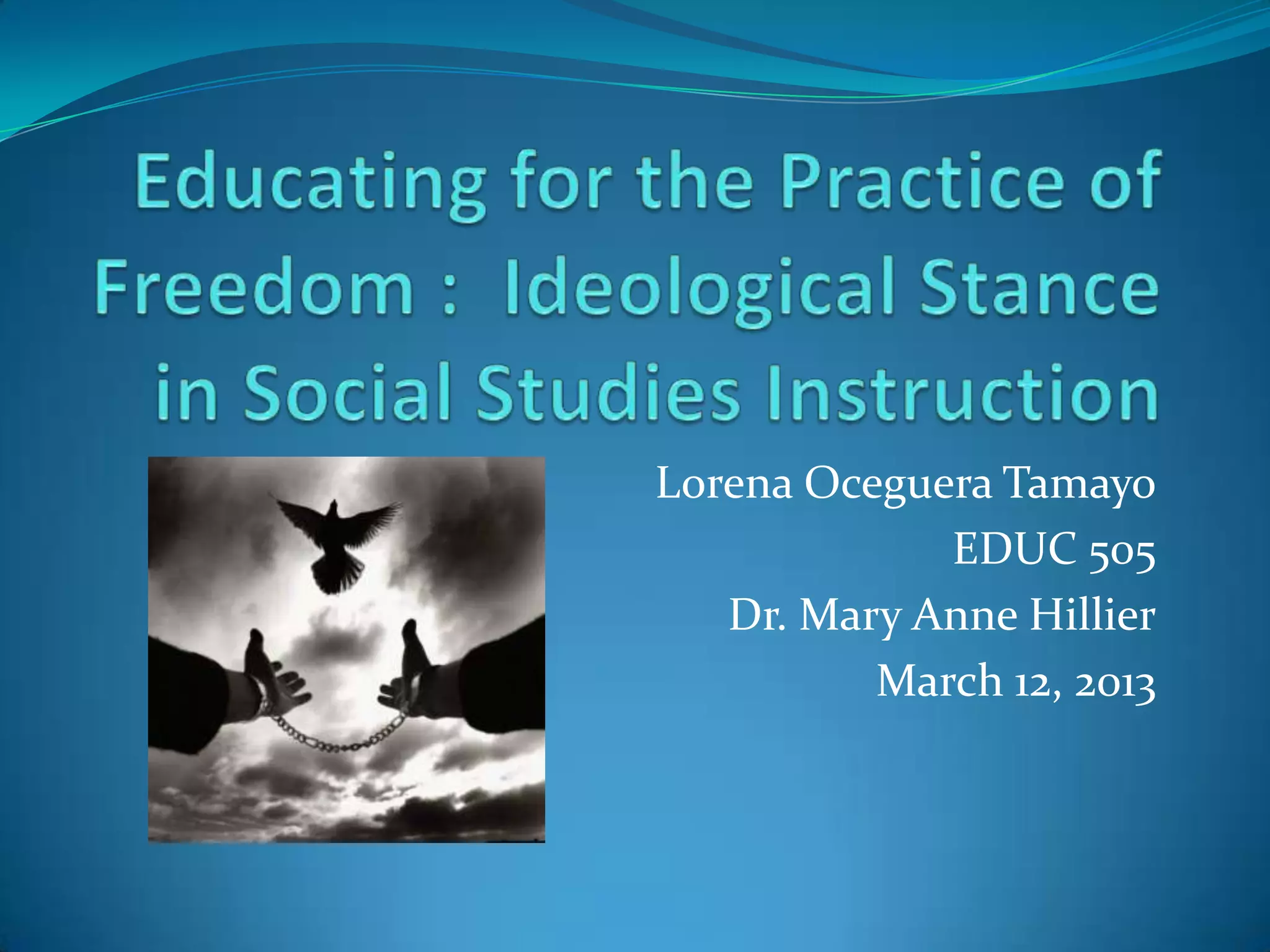 Educating for the practice of Freedom-Ideological stance | PPTX