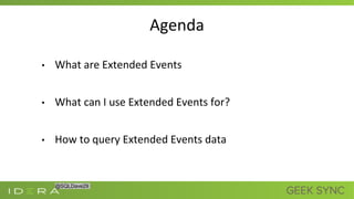 Geek Sync | Extended Events: What Are They and How Do I Use Them? | PPT