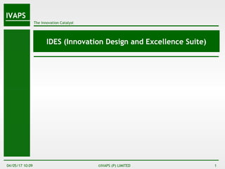 Innovation and Design Excellance Suite - IDES (By: IVAPS (P) LTD) | PPT