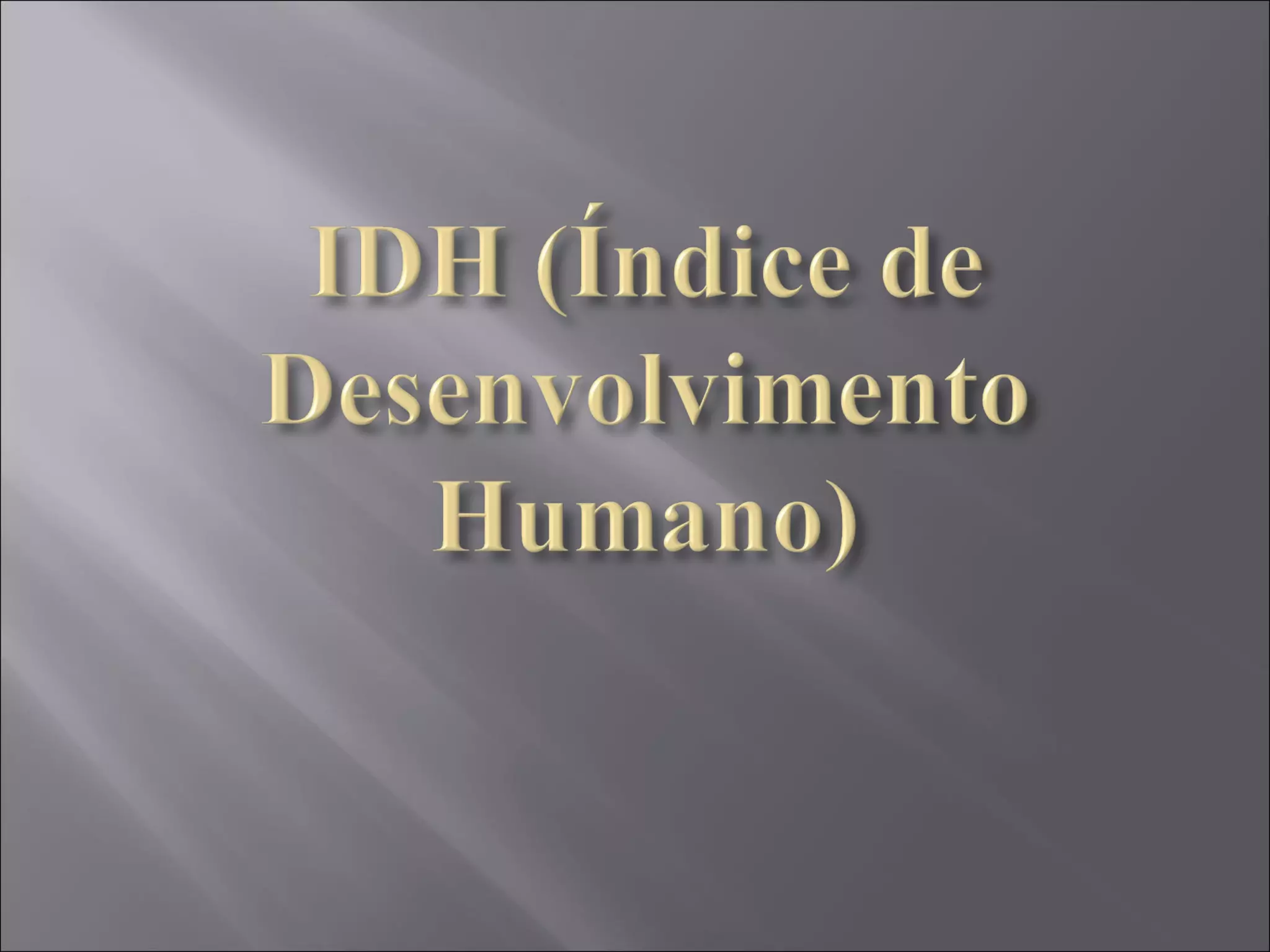 Idh (índice de desenvolvimento humano) | PPT