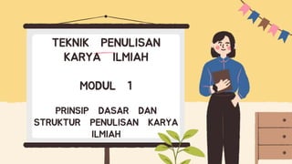 IDIK4013 TEKNIK PENULISAN KARYA ILMIAH MODUL 1 (2).pptx