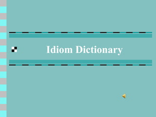 Idiom%20 dictionary[1] | PPT