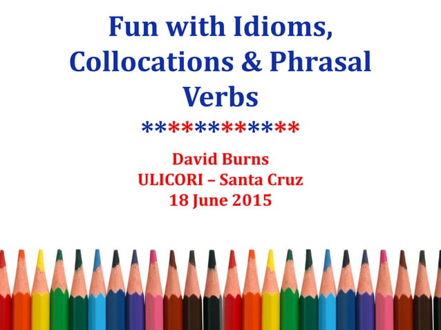 Fun with Idioms, Collocations & Phrasal Verbs | PPT