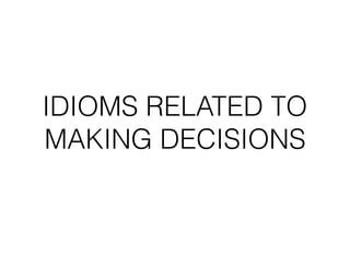 Idioms _making decisions | PDF