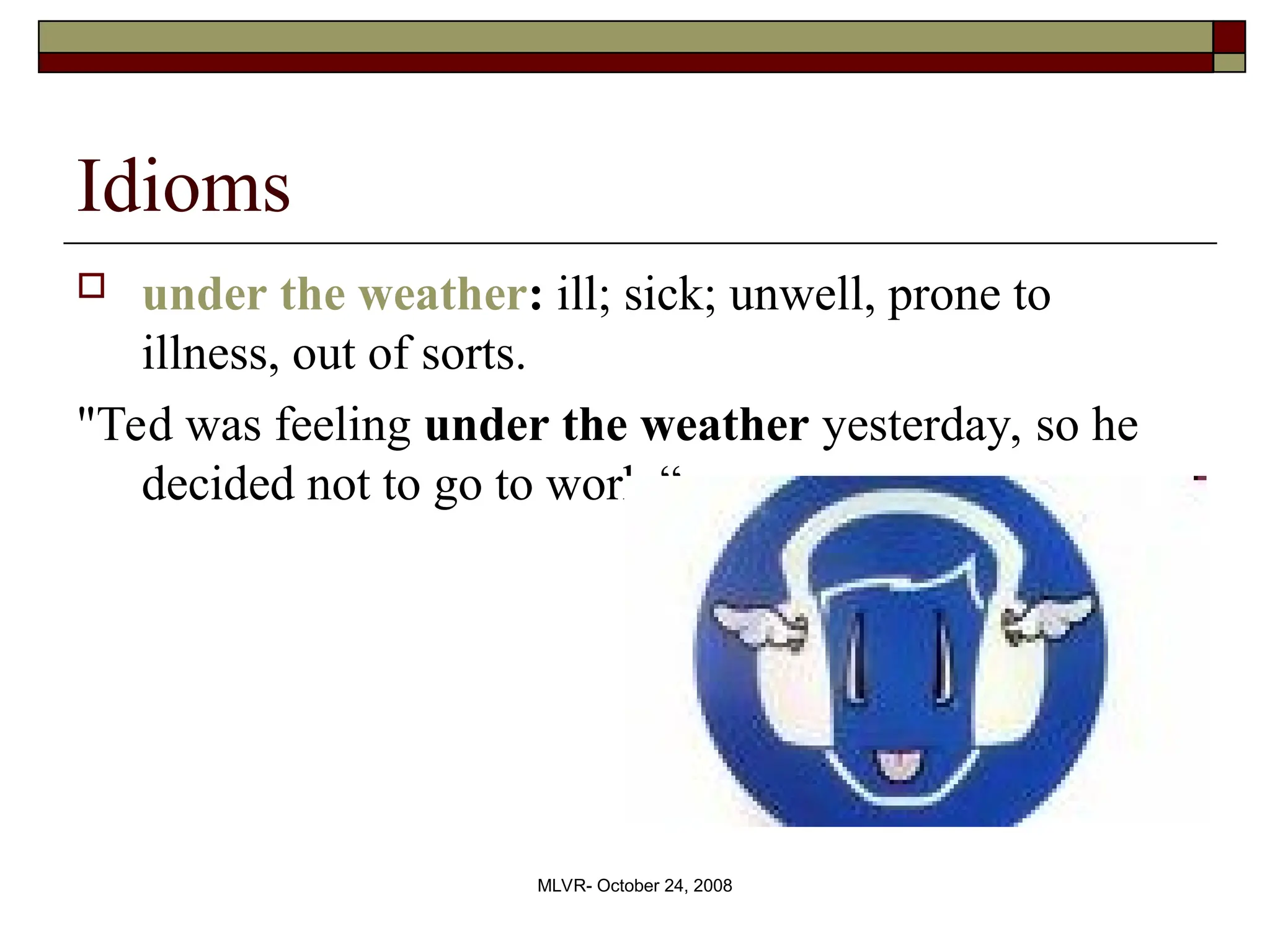 Idioms explanation English Language Priya.ppt