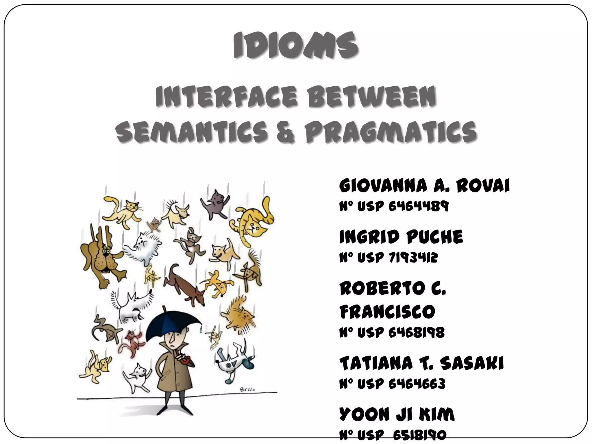 Idioms Interface between semantics & pragmatics - letras usp Elizabeth Harkot | PPTX