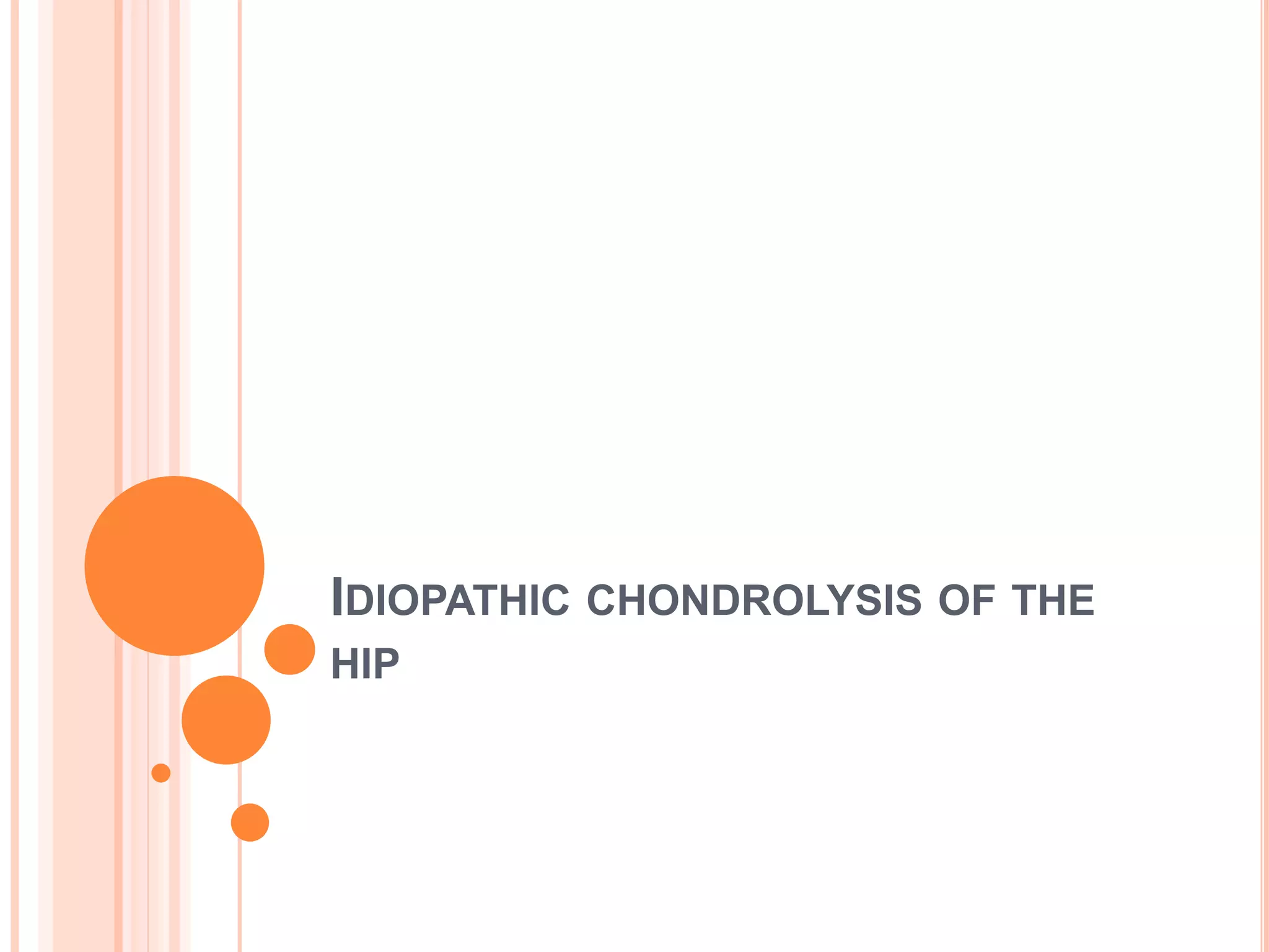 Idiopathic chondrolysis of the hip | PPTX