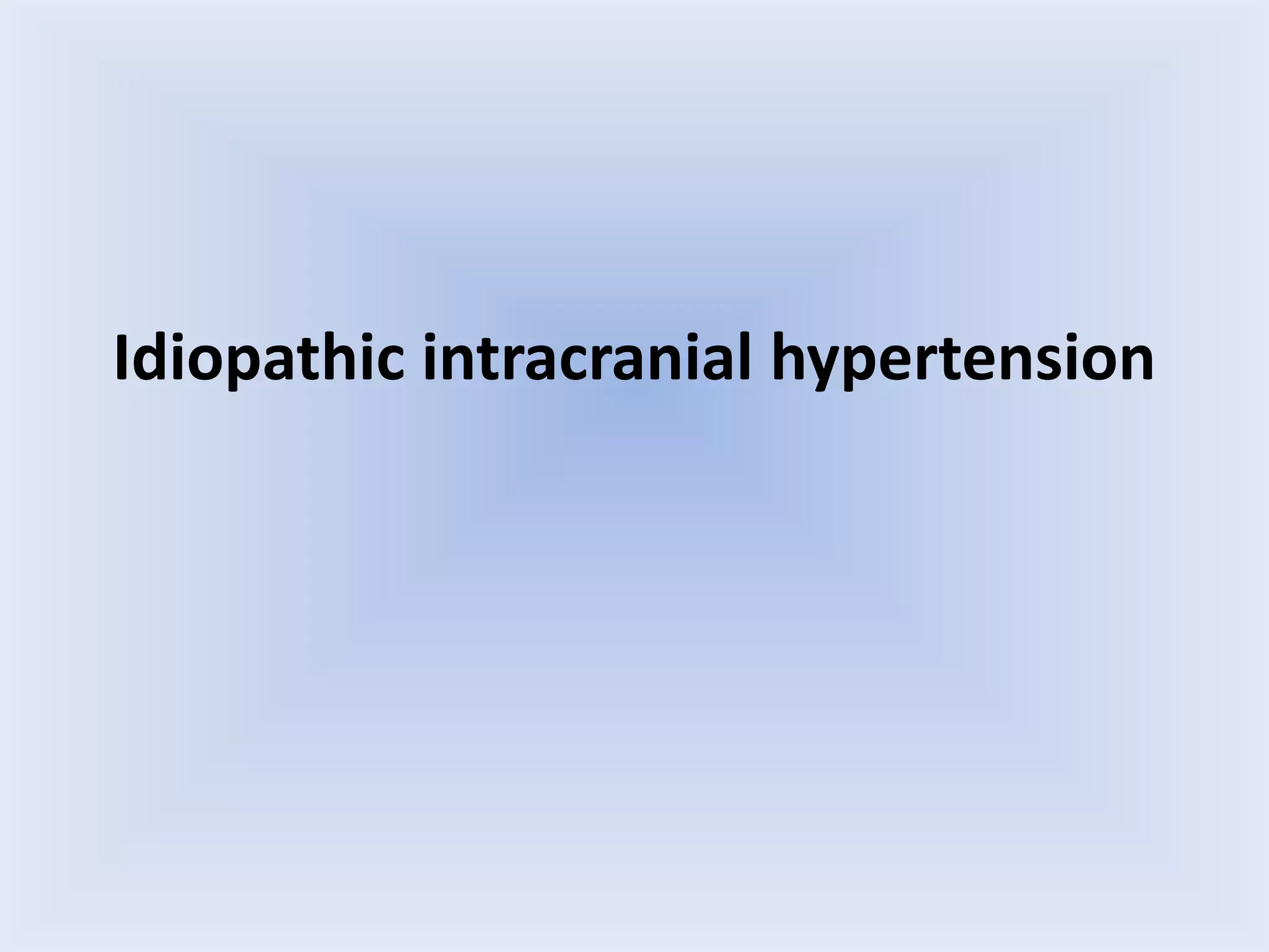 Idiopathic Intracranial Hypertension | PPTX