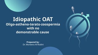 Idiopathic Oligo-astheno-terato-zoospermia with no demonstrable cause | PPT