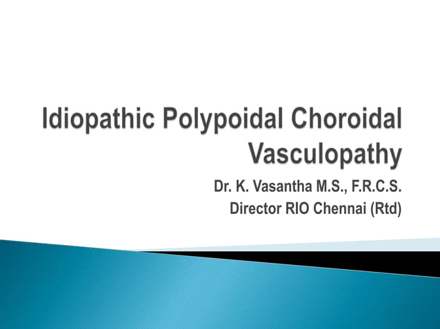Idiopathic polypoidal choroidal vasculopathy | PPTX