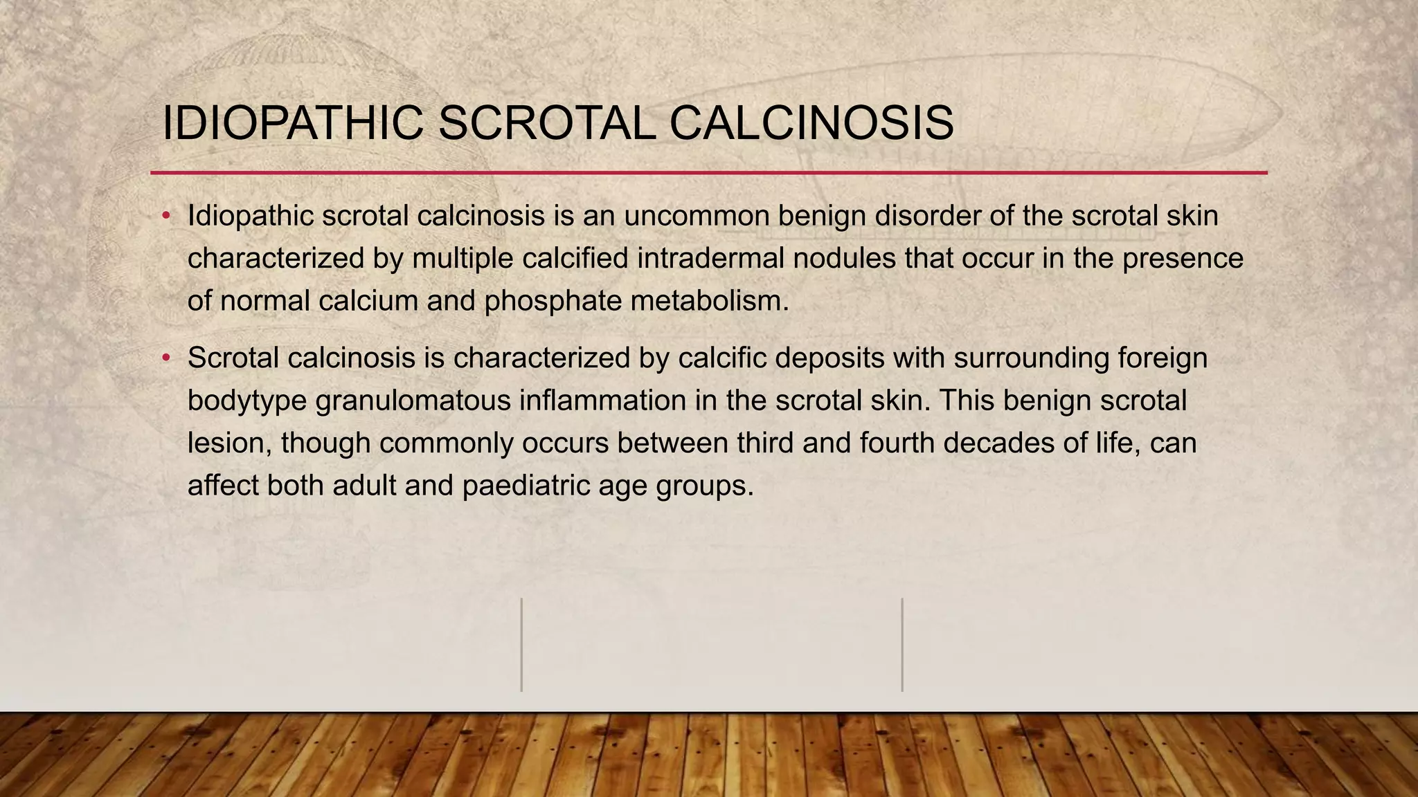 IDIOPATHIC SCROTAL CALCINOSIS.pptx