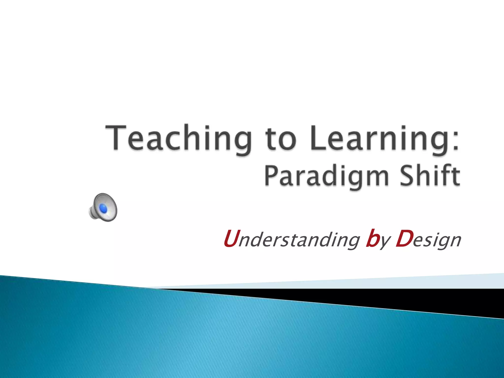 Teaching to Learning Shift: UbD | PPT
