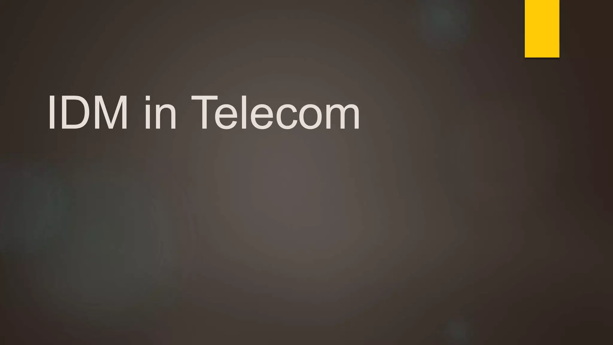 IDM in telecom industry | PPTX