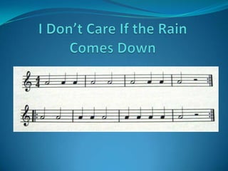 I don’t care if the rain comes down | PPTX