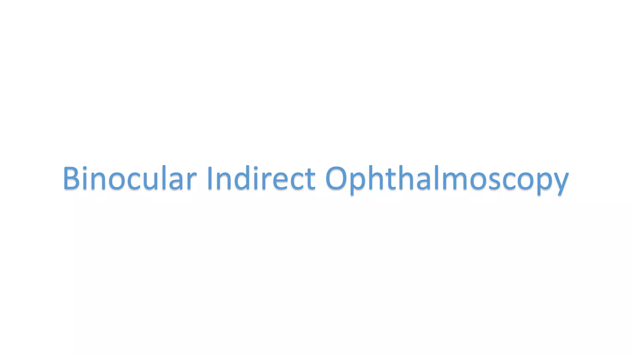 Binocular Indirect Ophthalmoscopy | PPTX