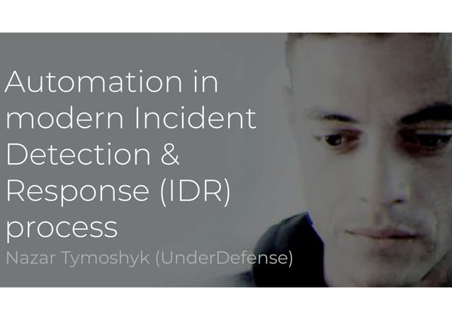 Nazar Tymoshyk - Automation in modern Incident Detection & Response ...