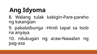 Ang idyoma kahalagahan at mga halimbawa nito | PPTX