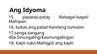 Ang idyoma kahalagahan at mga halimbawa nito | PPTX