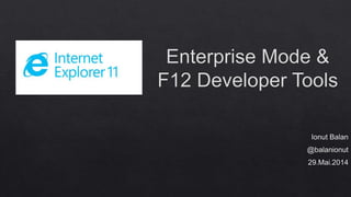 Internet Explorer 11 Enterprise Mode & F12 Developer Tools | PPT