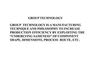Group Technology AS A MANUFACTURING TECHNIQUE AND PHILOSOPHY | PPT