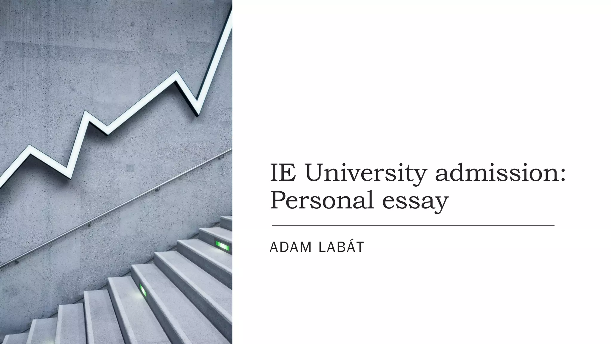 Ie admission personal essay adam labat | PDF