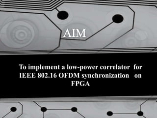 Low power correlation for IEEE 802.16 OFDM synchronisation using FPGA | PPT