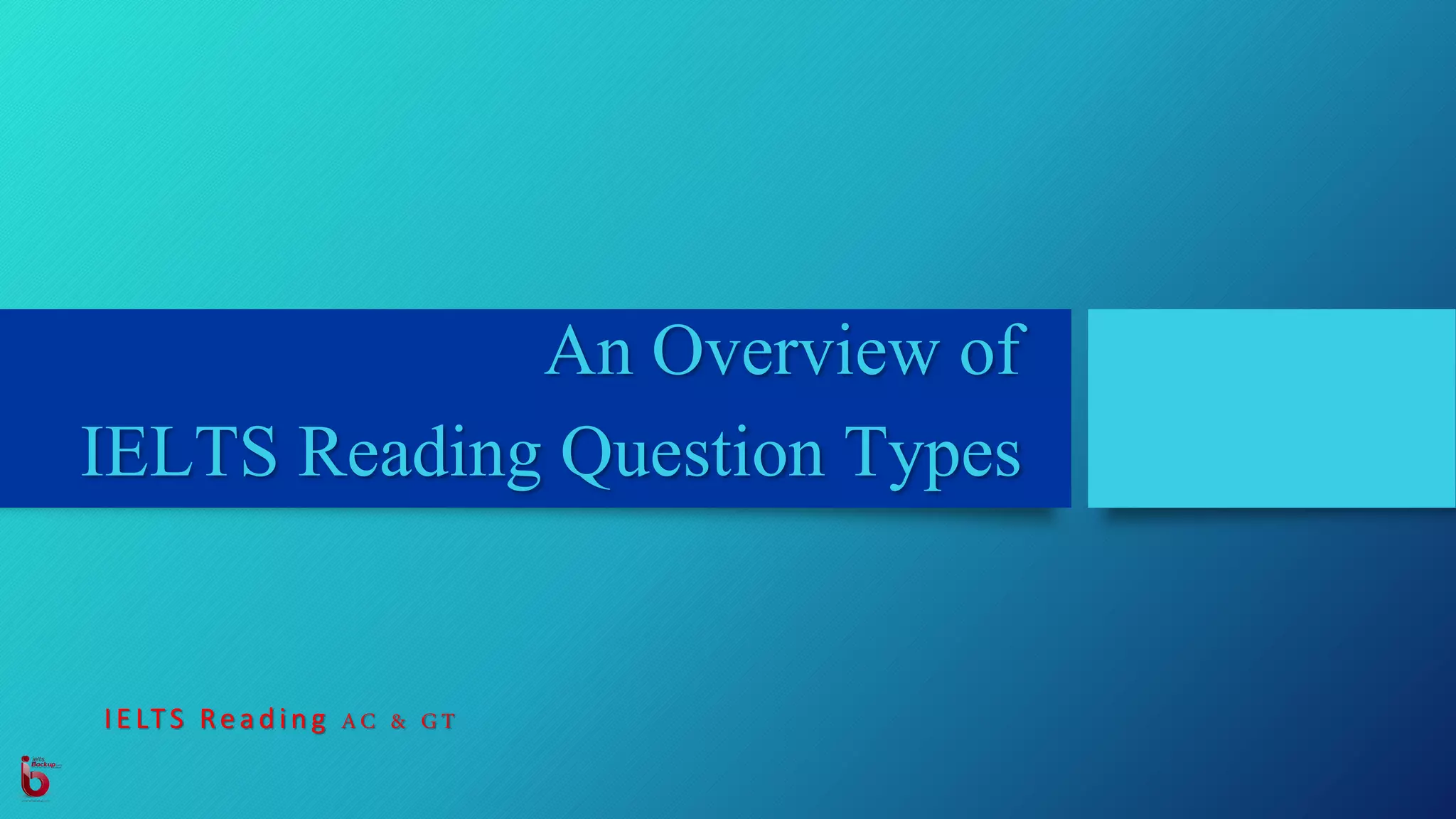 IELTS Reading - An Overview of IELTS Reading Question Types AC - GT | PPTX