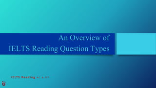 IELTS Reading - An Overview of IELTS Reading Question Types AC - GT | PPTX