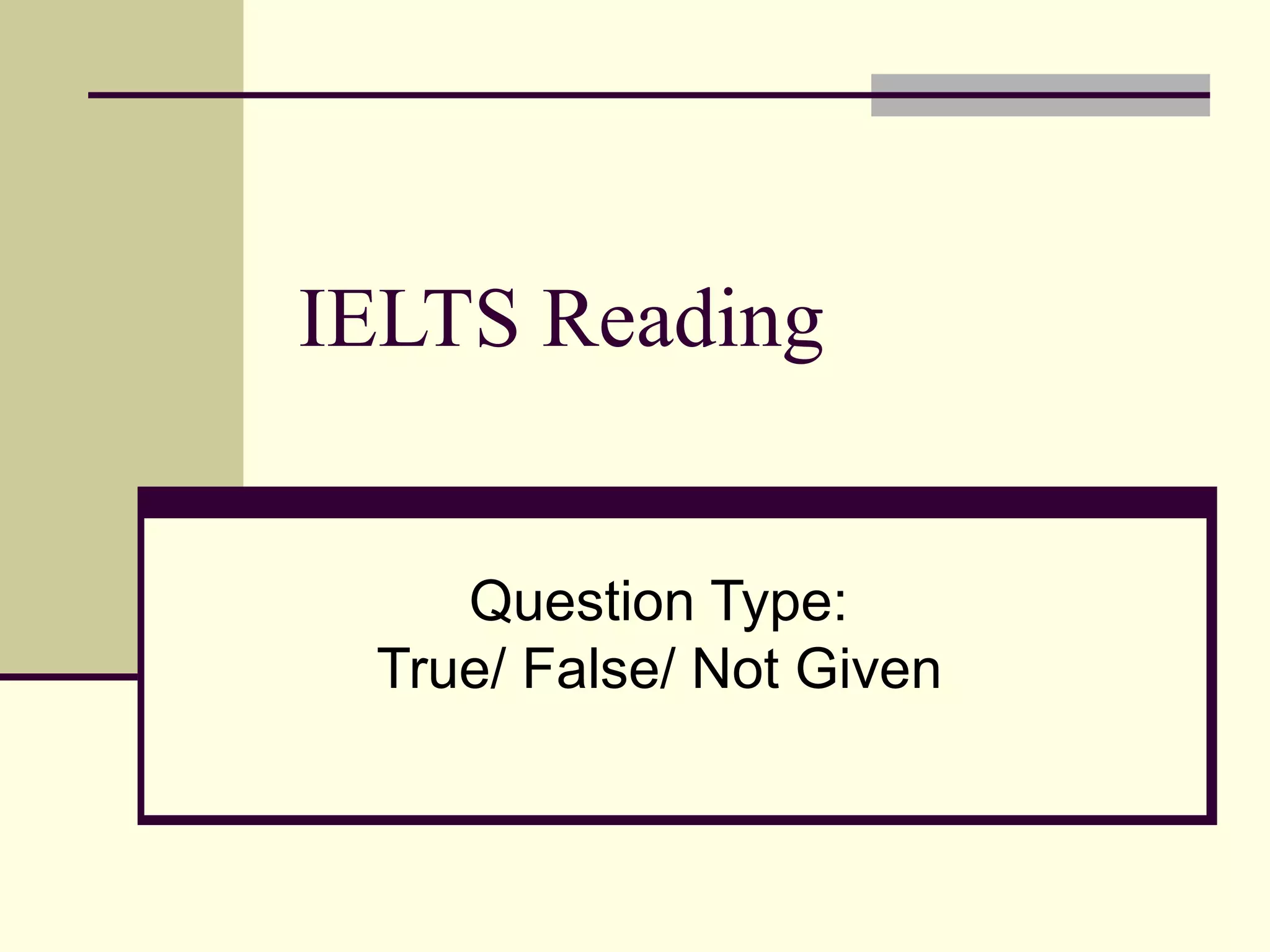 IETLS Reading question type True/False/Not Given | PPT