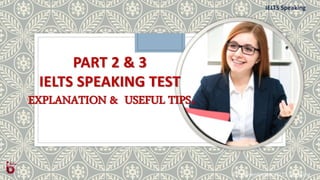 IELTS Speaking - Part 2 - 3 - Explanation - Useful Tips. | PPTX