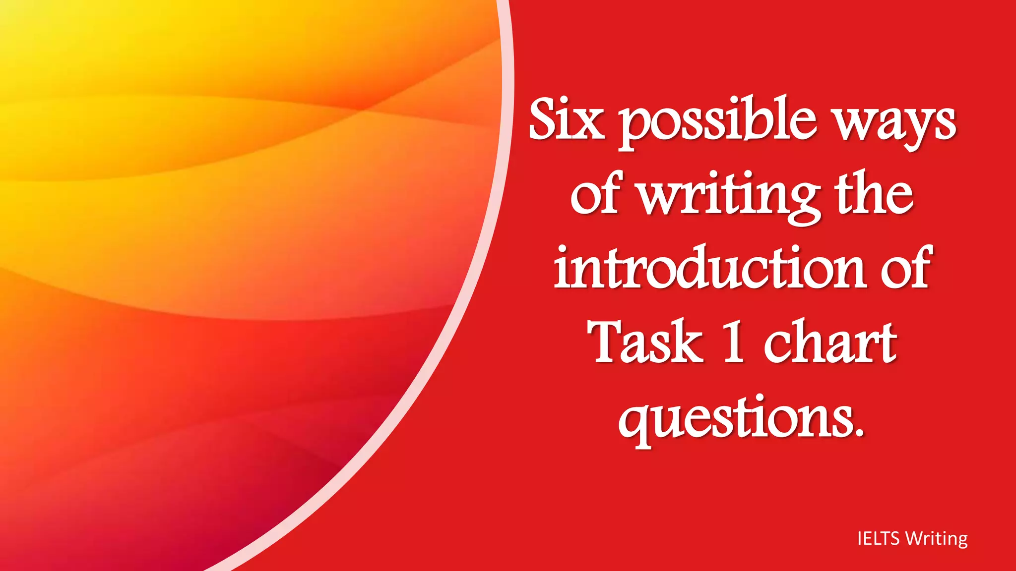 IELTS Writing Task 1 - Six possible ways of writing the introduction | PPTX
