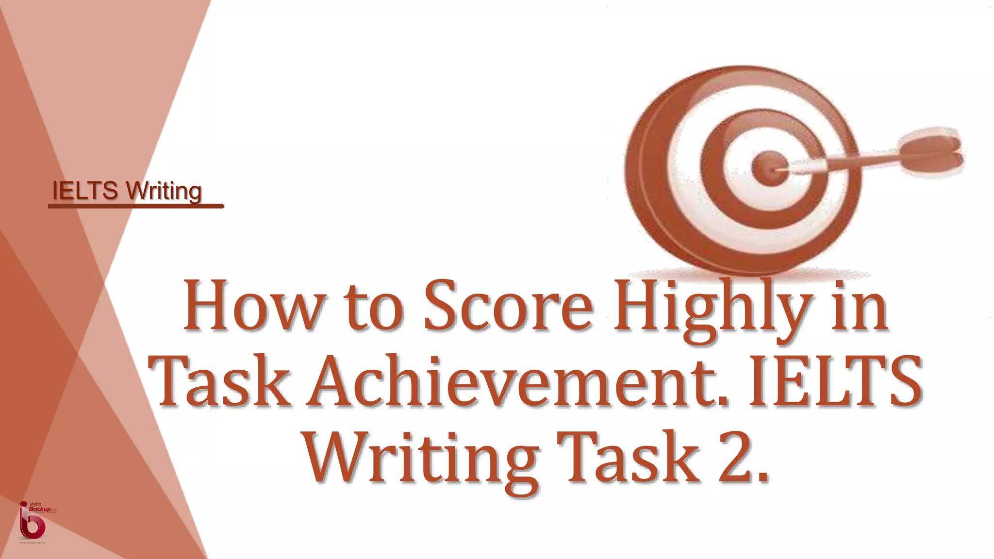 IELTS Writing Task 2 - How to Score Highly in Task Achievement | PPTX