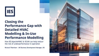 Closing the Performance Gap with Detailed HVAC Modelling & In-Use Performance Modelling | PPTX
